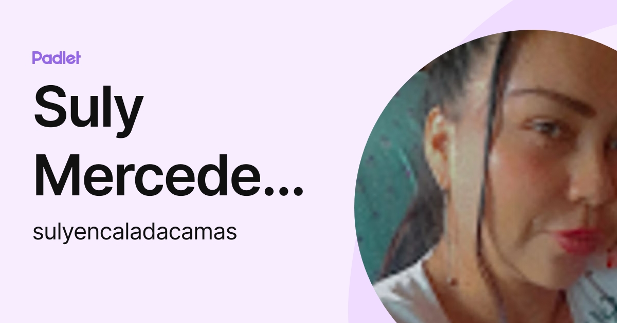Suly Mercedes Encalada Camas (sulyencaladacamas) profile | Padlet
