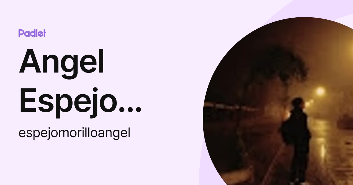 Angel Espejo Morillo (espejomorilloangel) profile | Padlet