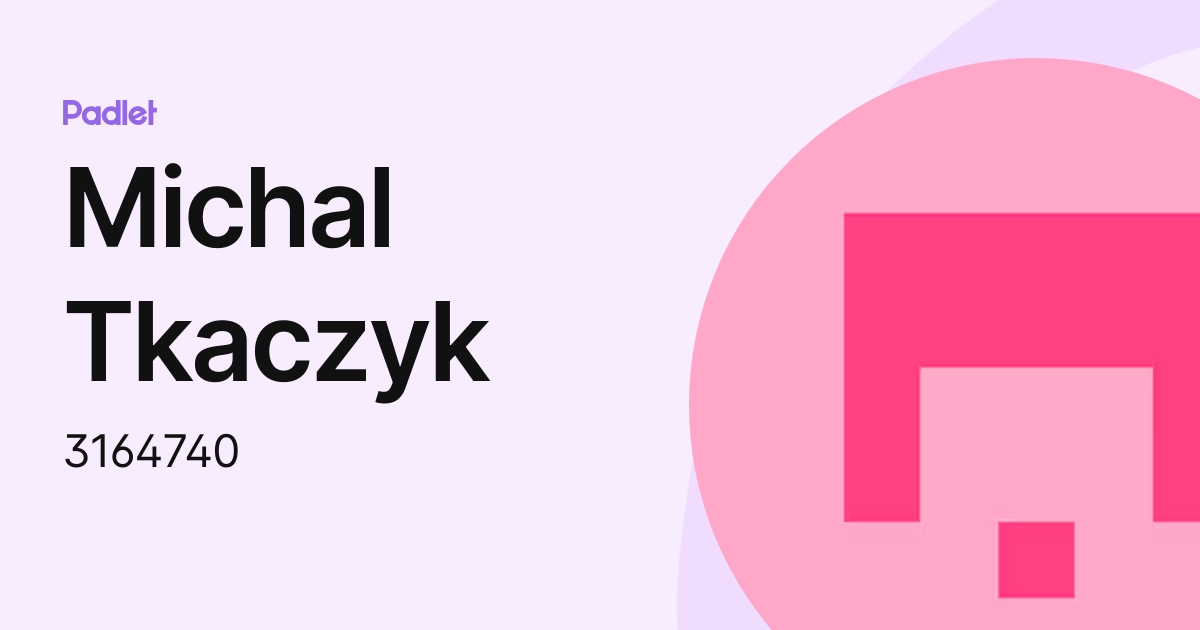 Michal Tkaczyk (3164740) profile | Padlet