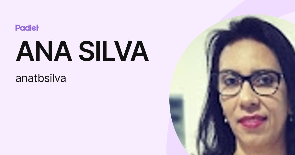 ANA SILVA (anatbsilva) profile | Padlet