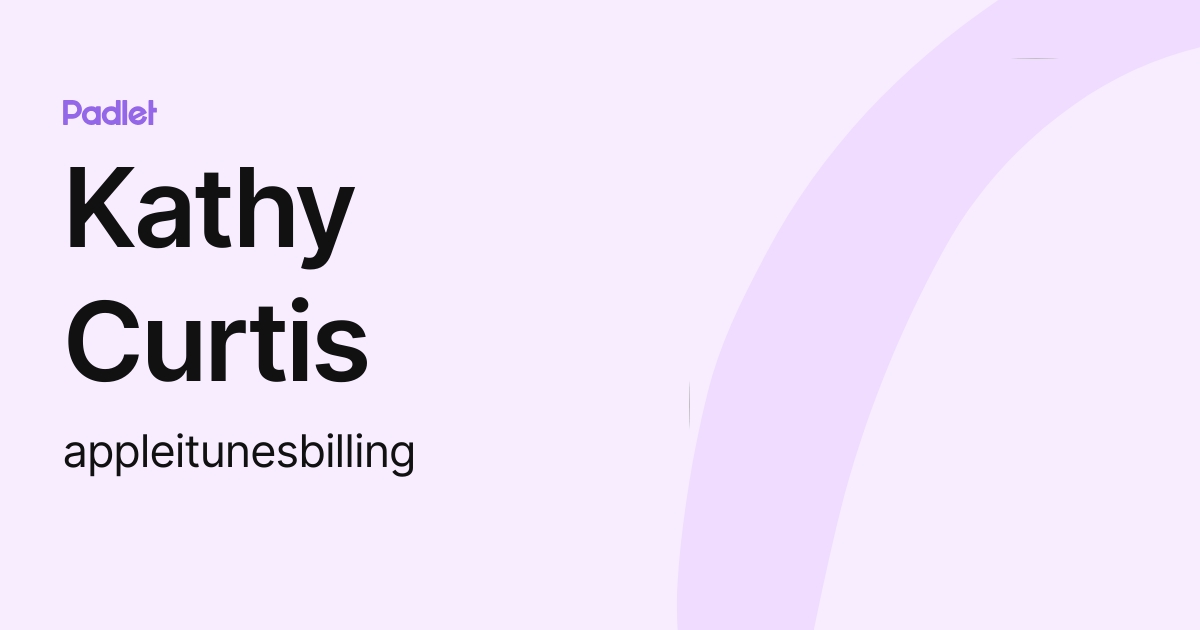 Kathy Curtis (appleitunesbilling) profile | Padlet