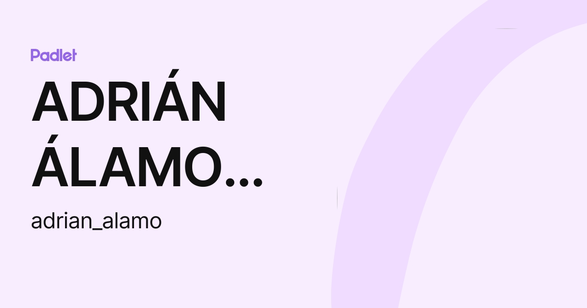 ADRIÁN ÁLAMO HIDALGO (adrian_alamo) profile | Padlet