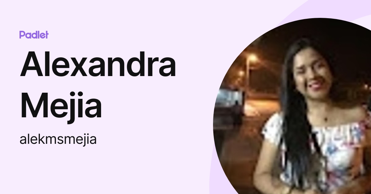Alexandra Mejia (alekmsmejia) profile | Padlet