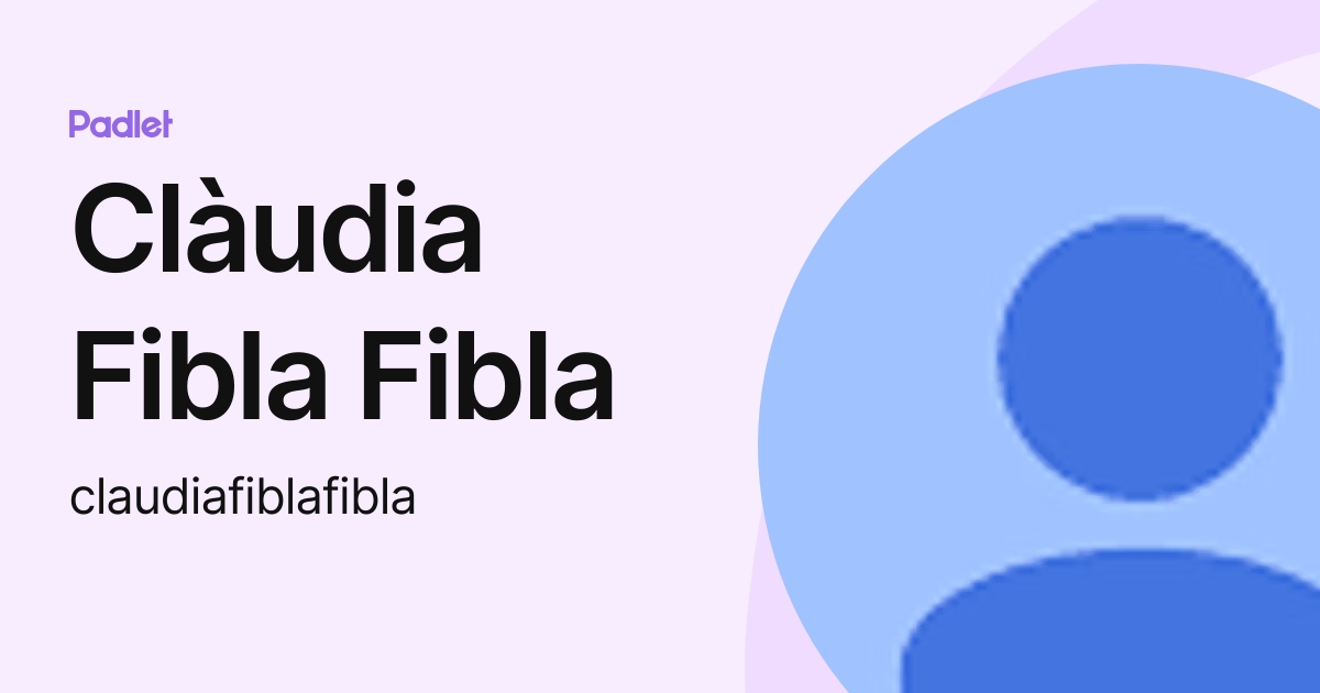 Clàudia Fibla Fibla (claudiafiblafibla) profile | Padlet
