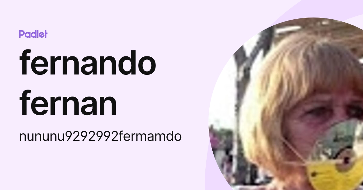 fernando fernan (nununu9292992fermamdo) profile | Padlet