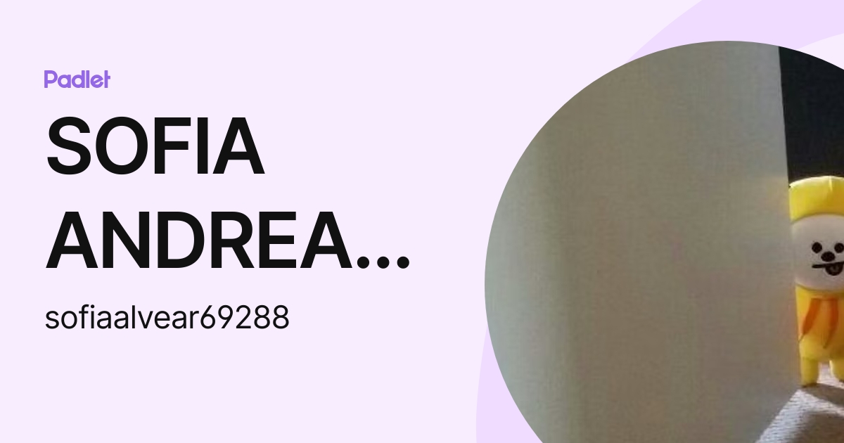 SOFIA ANDREA ALVEAR PIZARRO (sofiaalvear69288) profile | Padlet