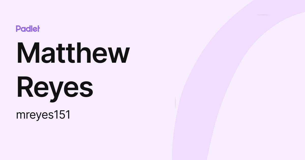 Matthew Reyes (mreyes151) profile | Padlet