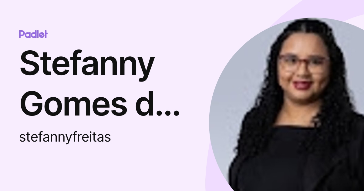 Stefanny Gomes da Silva Freitas (stefannyfreitas) profile | Padlet