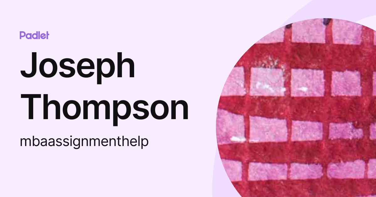 Joseph Thompson (mbaassignmenthelp) profile | Padlet