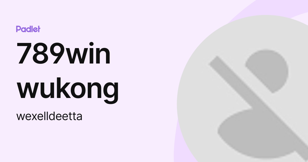 789win wukong (wexelldeetta) profile | Padlet