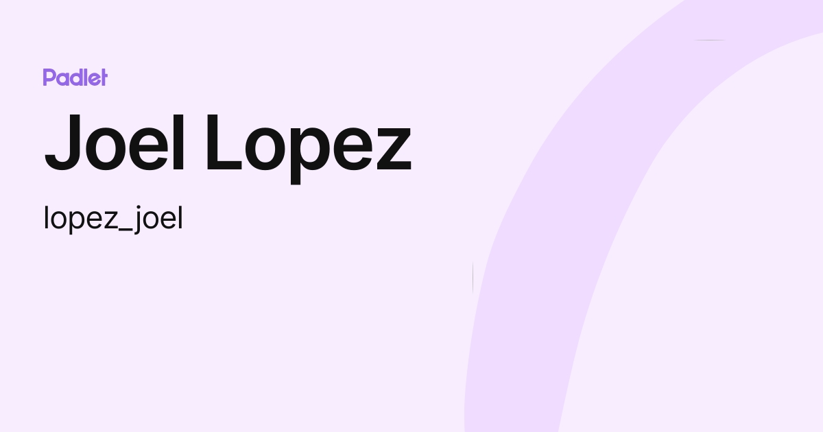 Joel Lopez (lopez_joel) profile | Padlet