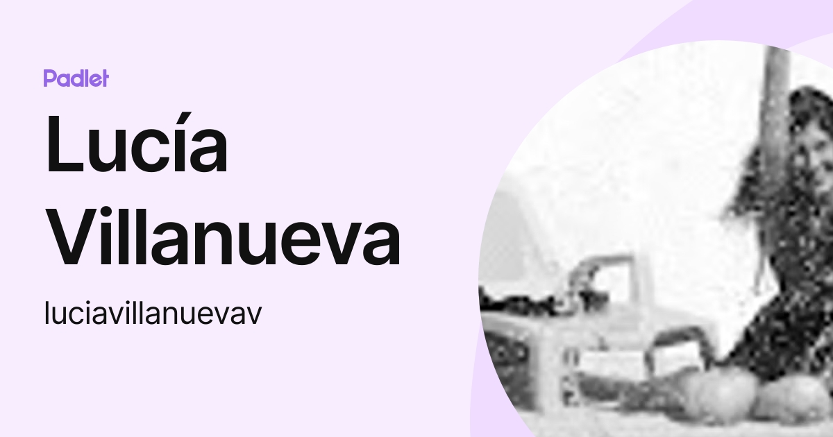 Lucía Villanueva (luciavillanuevav) profile | Padlet