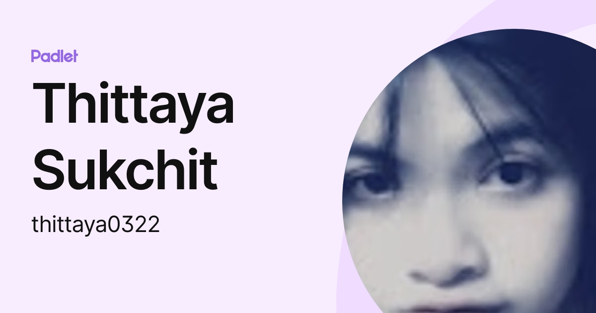 Thittaya Sukchit (thittaya0322) profile | Padlet
