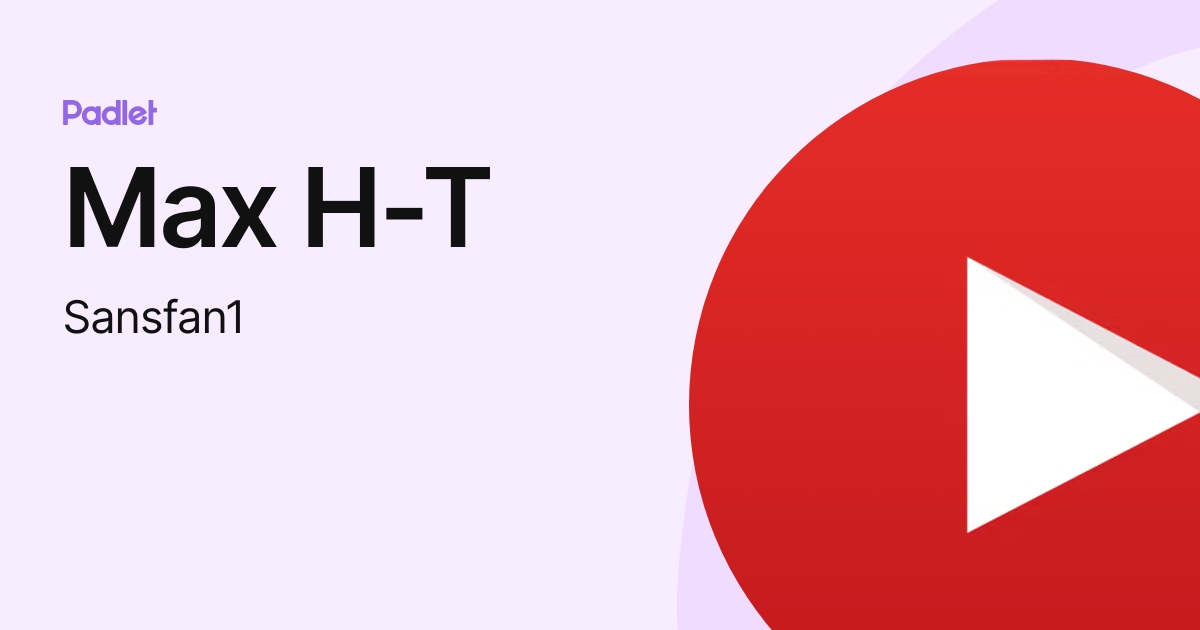 Max H-T (Sansfan1) profile | Padlet