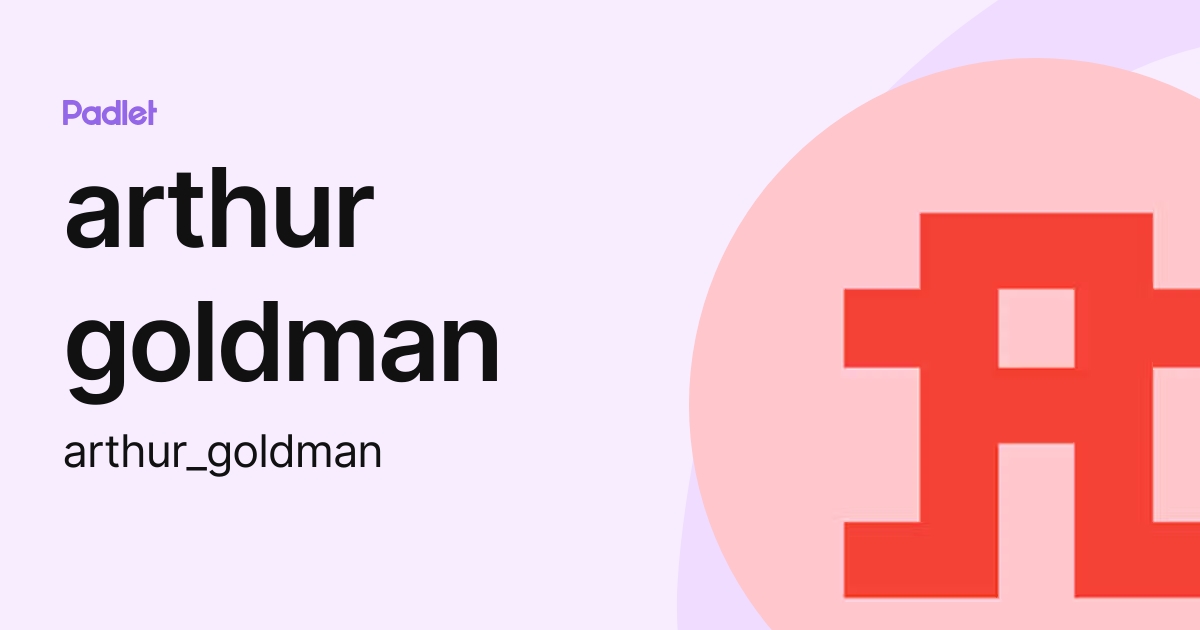 arthur goldman (arthur_goldman) profile | Padlet