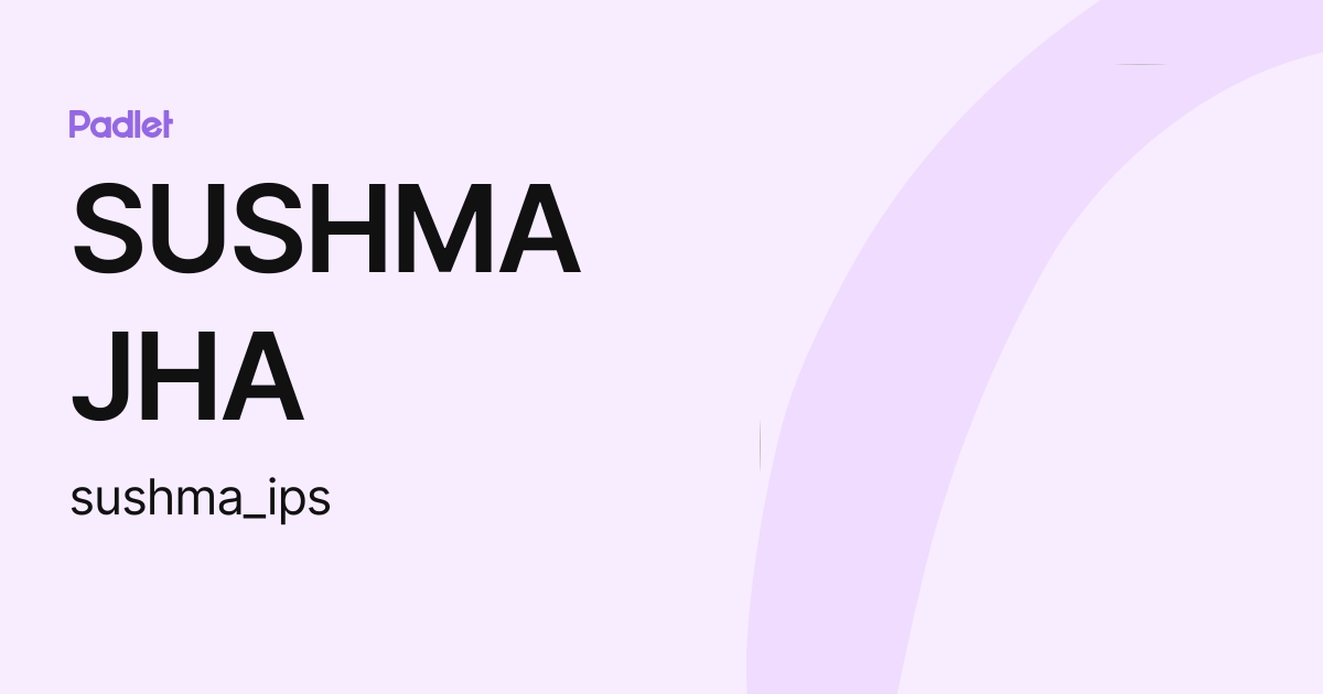 SUSHMA JHA (sushma_ips) profile | Padlet