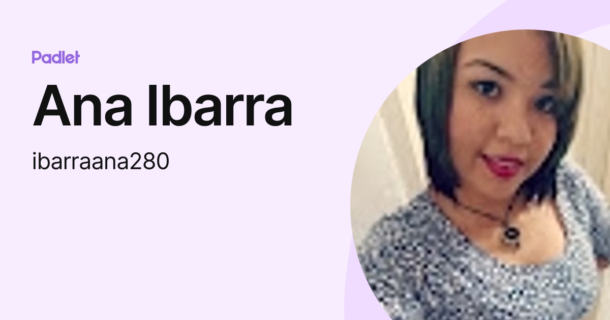 Ana Ibarra (ibarraana280) profile | Padlet