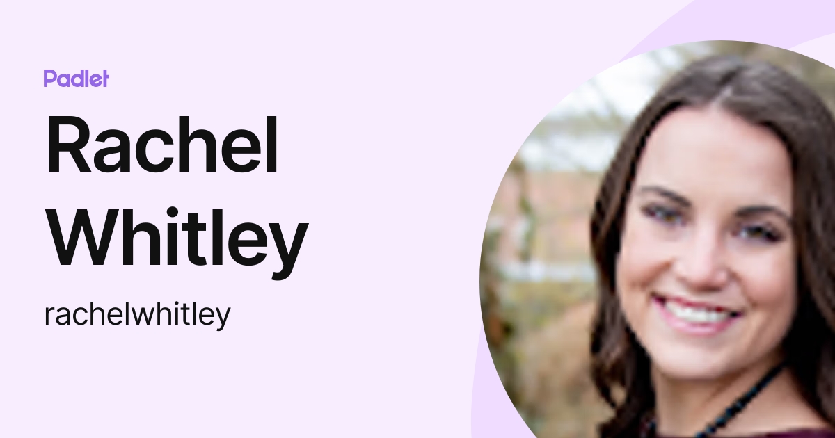 Rachel Whitley (rachelwhitley) profile | Padlet