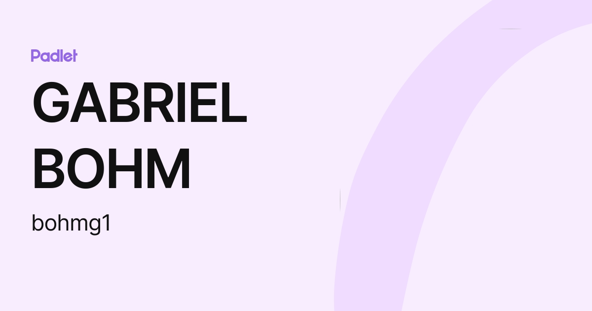 GABRIEL BOHM (bohmg1) profile | Padlet
