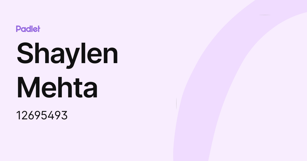 Shaylen Mehta (12695493) profile | Padlet