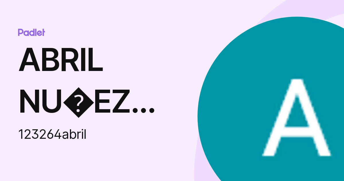 ABRIL NU EZ ARANA (123264abril) profile | Padlet