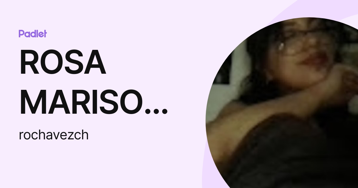 ROSA MARISOL CHAVEZ CHAVEZ (rochavezch) profile | Padlet