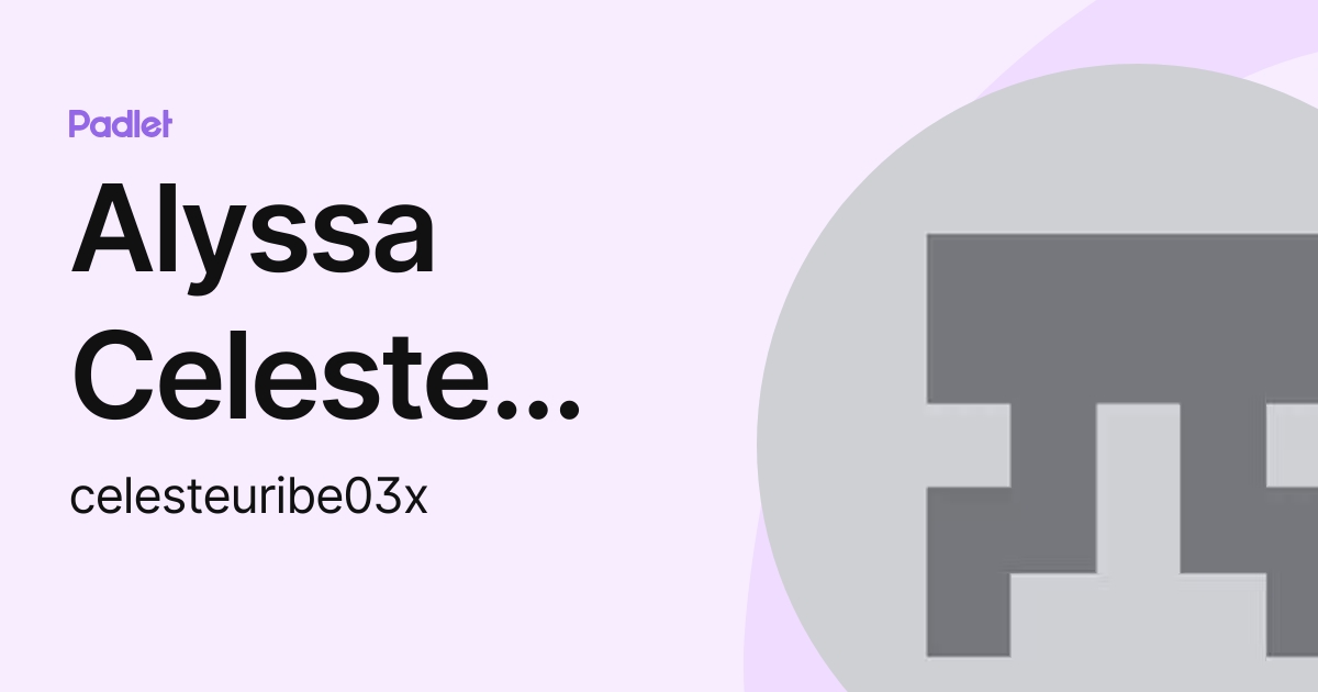 Alyssa Celeste Uribe (celesteuribe03x) profile | Padlet