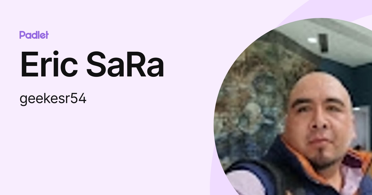 Eric SaRa (geekesr54) profile | Padlet