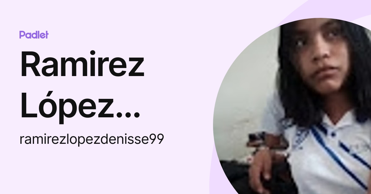 Ramirez López Denisse (ramirezlopezdenisse99) profile | Padlet