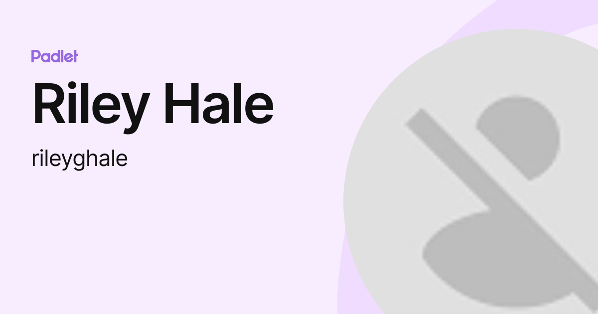 Riley Hale (rileyghale) profile | Padlet