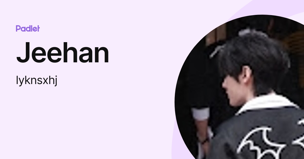 Jeehan (lyknsxhj) profile | Padlet