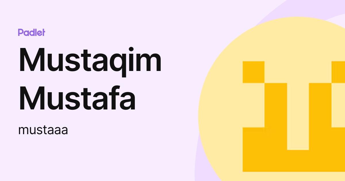 Mustaqim Mustafa (mustaaa) profile | Padlet
