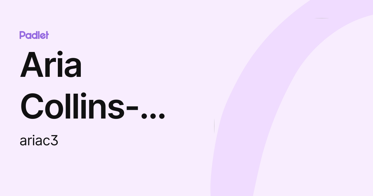 Aria Collins-Whitehead (ariac3) profile | Padlet