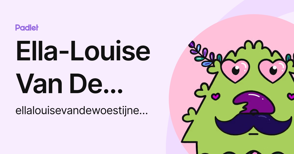 Ella-Louise Van De Woestijne (ellalouisevandewoestijnestudent) profile | Padlet