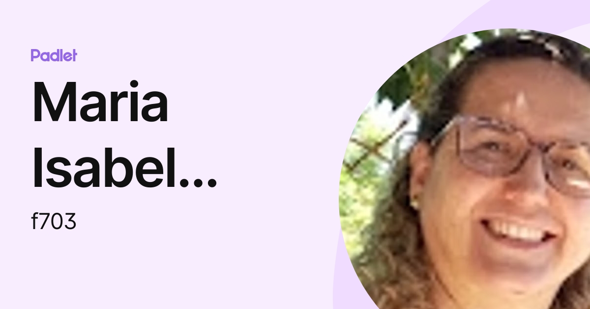 Maria Isabel Nunes Matias (f703) profile | Padlet