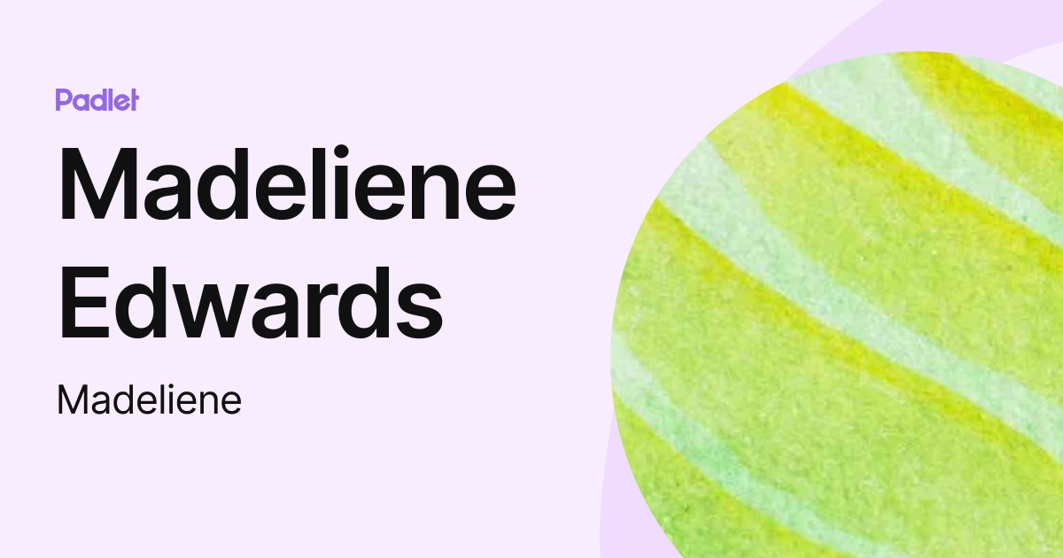 Madeliene Edwards (Madeliene) profile | Padlet