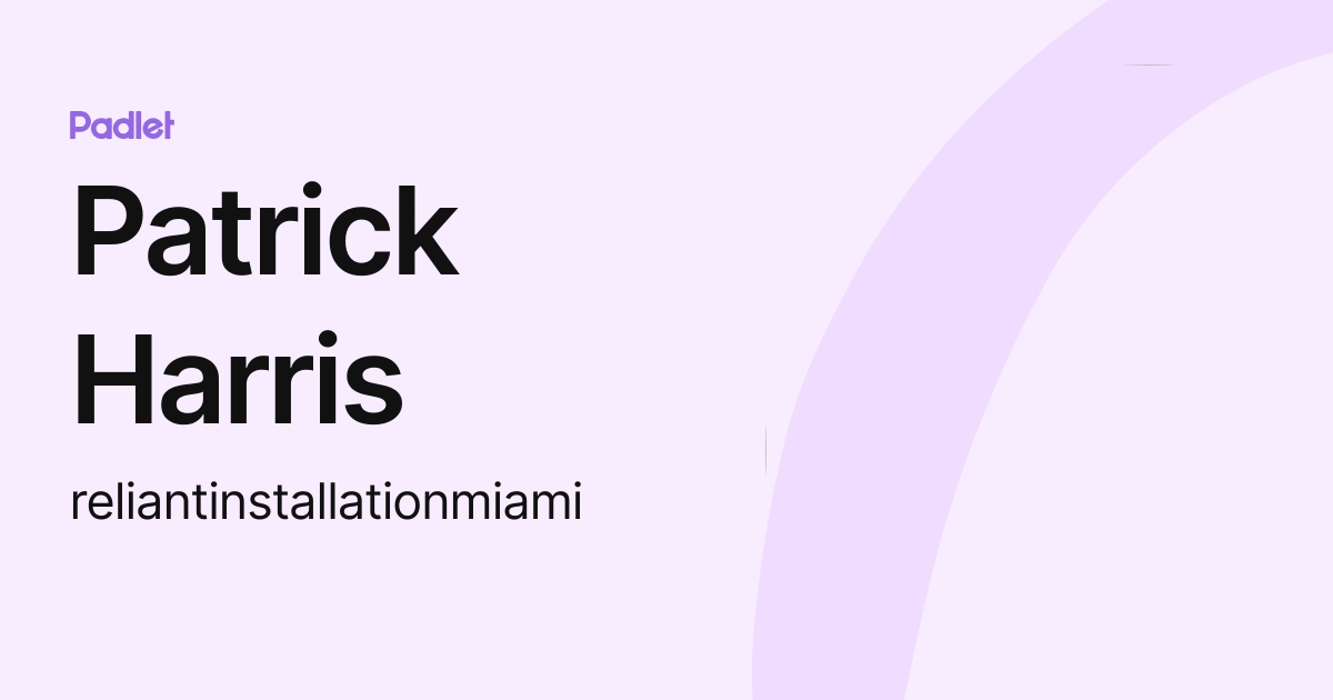 Patrick Harris (reliantinstallationmiami) profile | Padlet
