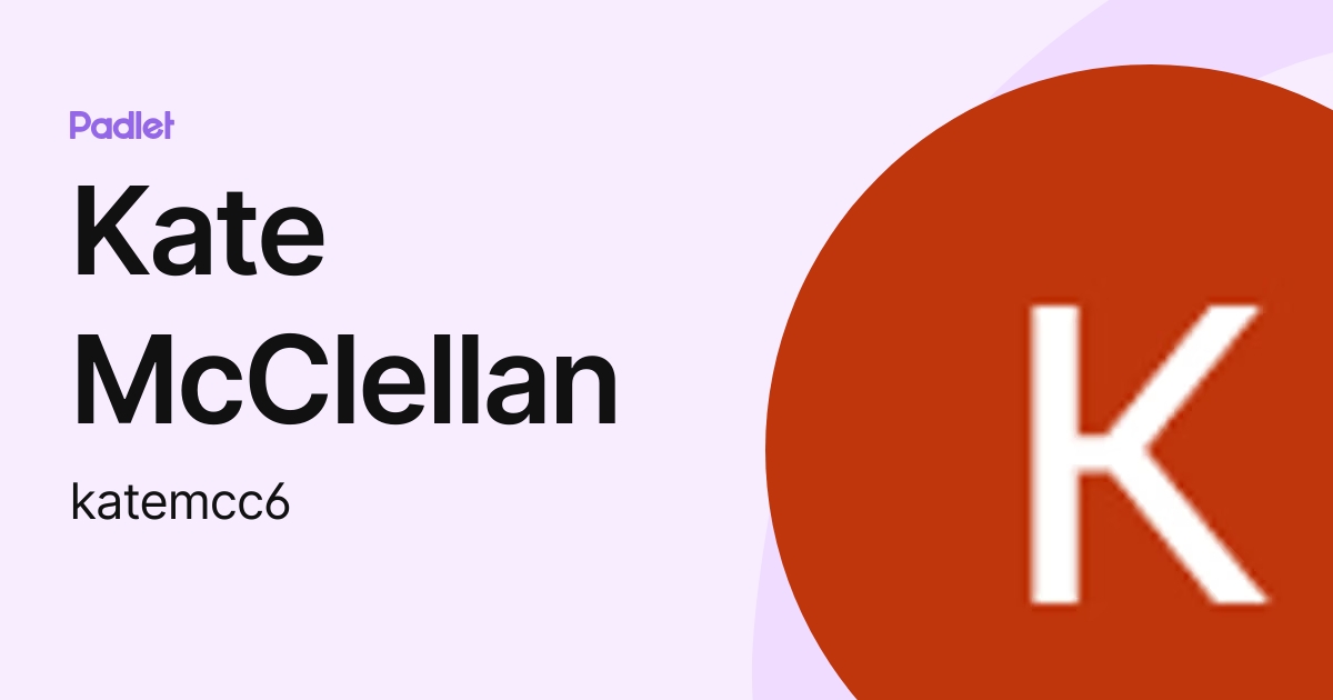 Kate McClellan (katemcc6) profile | Padlet