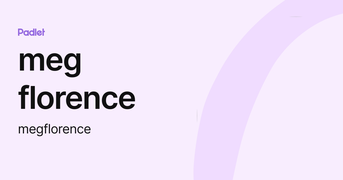 Meg Florence Megflorence Profile Padlet
