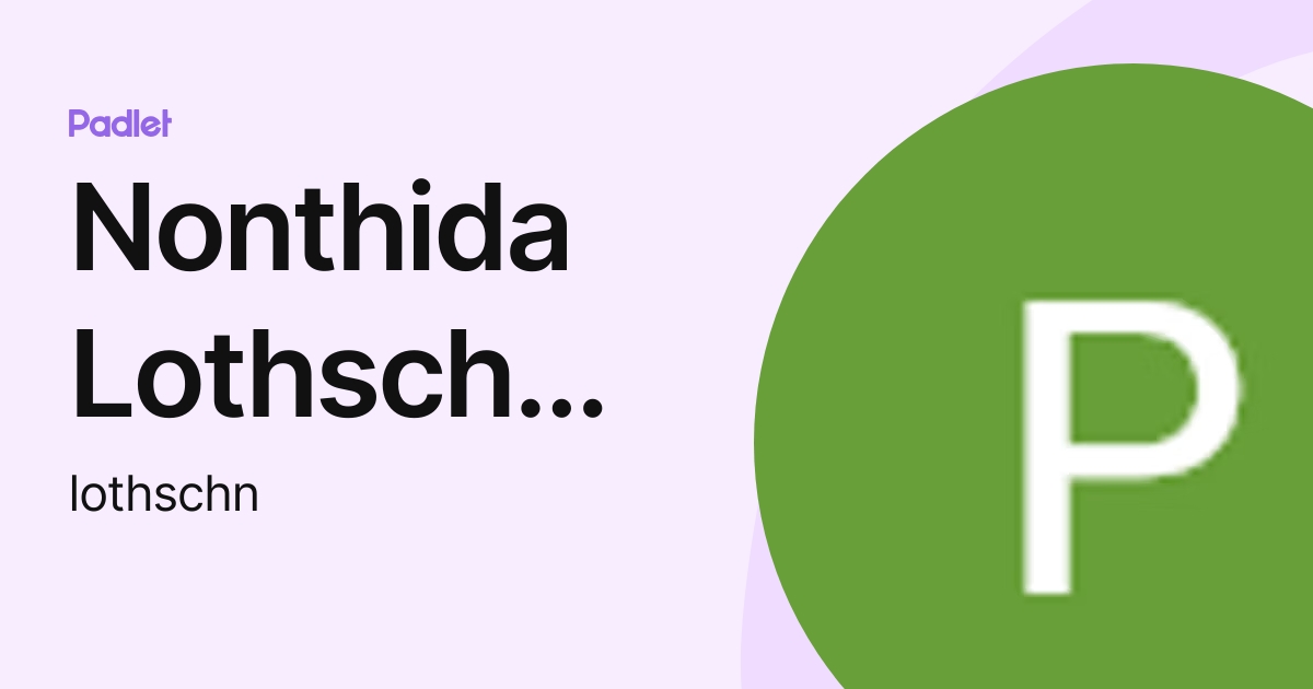 Nonthida Lothschutz (lothschn) profile | Padlet