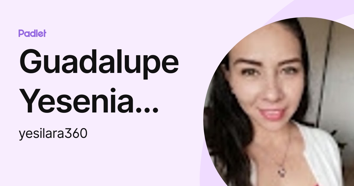 Guadalupe Yesenia Lara Rendón (yesilara360) profile | Padlet