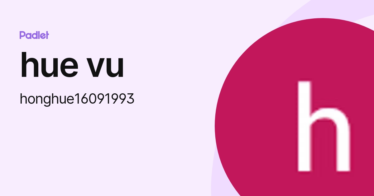 hue vu (honghue16091993) profile | Padlet