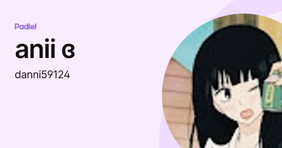 anii ɞ (danni59124) profile | Padlet
