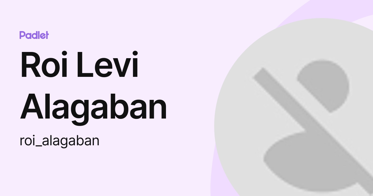 Roi Levi Alagaban (roi_alagaban) profile | Padlet