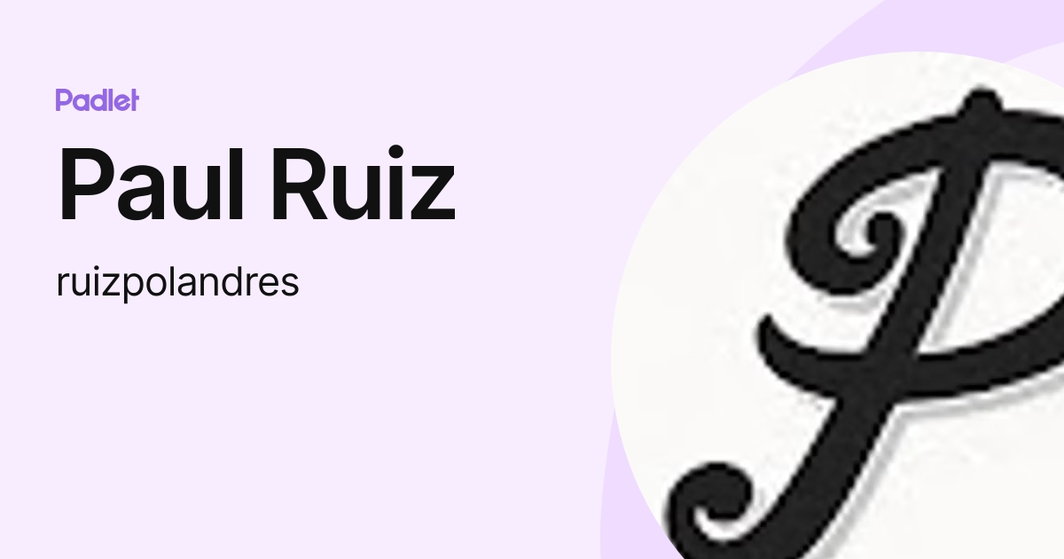Paul Ruiz (ruizpolandres) profile | Padlet
