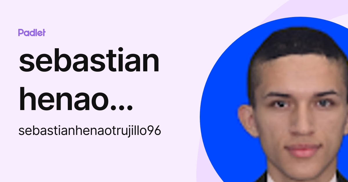 sebastian henao trujillo (sebastianhenaotrujillo96) profile | Padlet