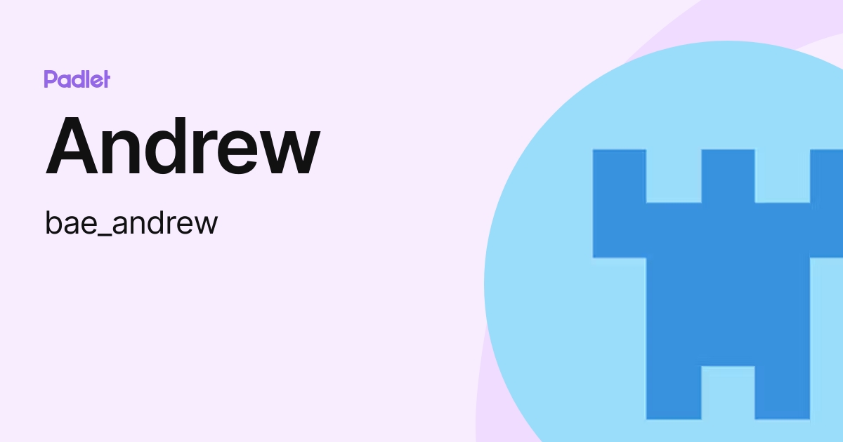 Andrew (bae_andrew) profile | Padlet