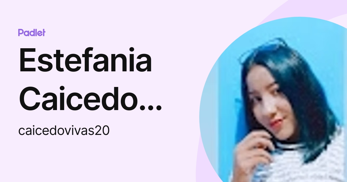 Estefania Caicedo Vivas (caicedovivas20) profile | Padlet