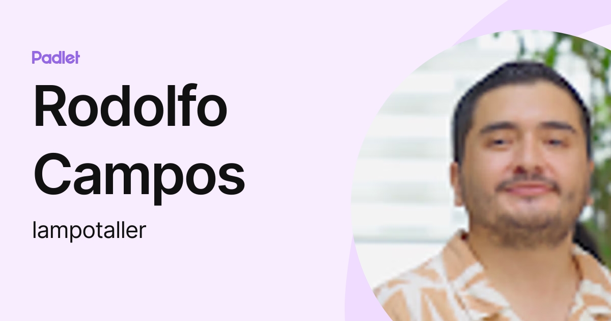 Rodolfo Campos (lampotaller) profile | Padlet