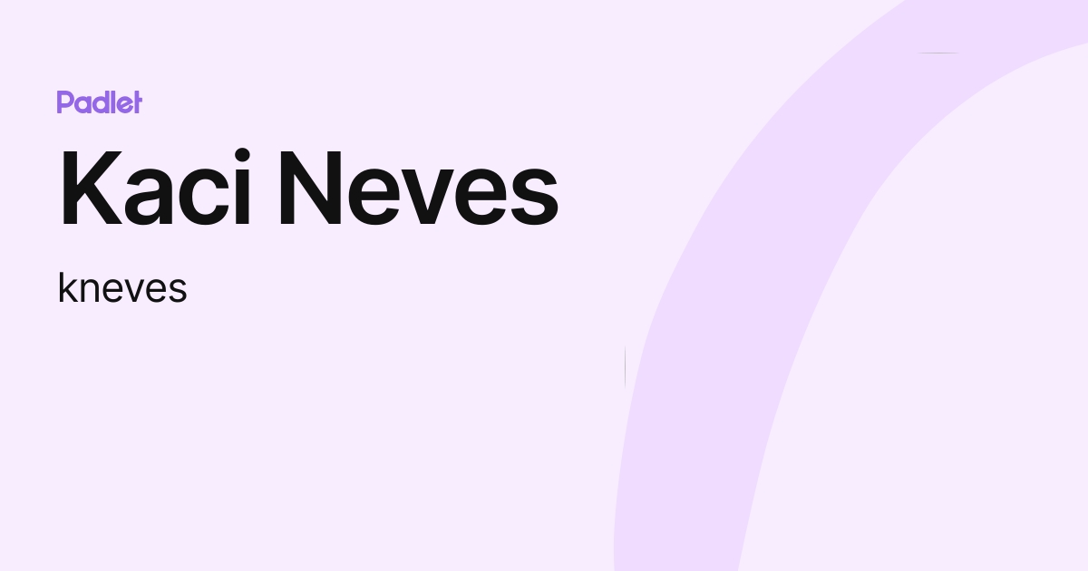 Kaci Neves (kneves) profile | Padlet